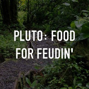 Pluto: Food for Feudin' - Rotten Tomatoes