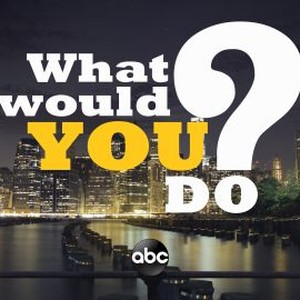 What Would You Do? - Rotten Tomatoes