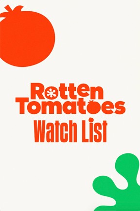 The Rotten Tomatoes Watch List - Rotten Tomatoes