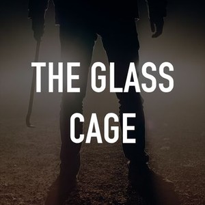 The Glass Cage - Rotten Tomatoes