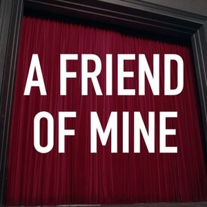 A Friend of Mine - Rotten Tomatoes