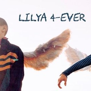 Lilya 4-Ever - Rotten Tomatoes