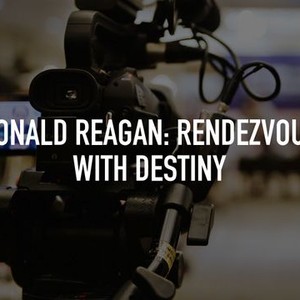 Ronald Reagan: Rendezvous With Destiny - Rotten Tomatoes