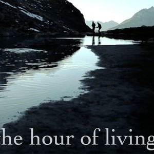 The Hour Of Living (2012) - Rotten Tomatoes