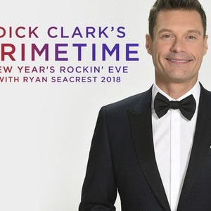 Dick Clark's Primetime New Year's Rockin' Eve With Ryan Seacrest 2018 ...