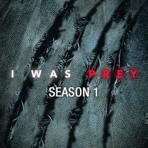 I Was Prey: Season 1, Episode 6 - Rotten Tomatoes