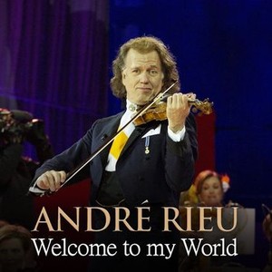 André Rieu: Welcome to My World - Rotten Tomatoes