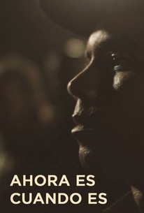 Ahora es cuando es | Rotten Tomatoes