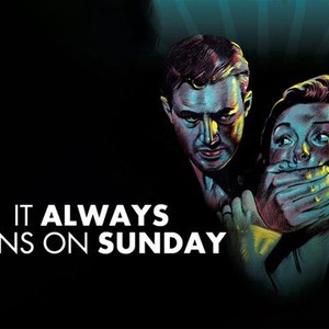It Always Rains on Sunday - Rotten Tomatoes