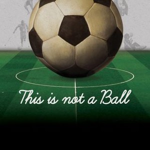 This Is Not a Ball - Rotten Tomatoes