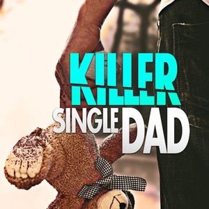Killer Single Dad (2018) - Rotten Tomatoes