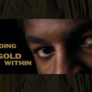 Finding the Gold Within - Rotten Tomatoes