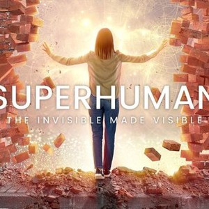 Superhuman: The Invisible Made Visible - Rotten Tomatoes