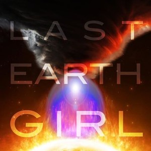 The Last Earth Girl - Rotten Tomatoes