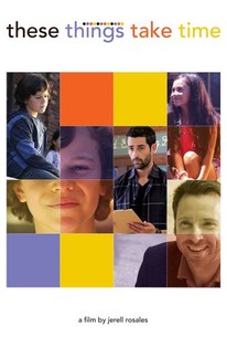 These Things Take Time - Rotten Tomatoes