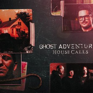 Ghost Adventures: House Calls - Rotten Tomatoes