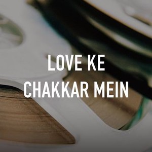 Love Ke Chakkar Mein - Rotten Tomatoes