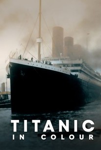 Titanic in Colour: Season 1 | Rotten Tomatoes