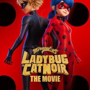 Miraculous: Ladybug & Cat Noir, The Movie - Rotten Tomatoes