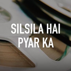 Silsila Hai Pyar Ka - Rotten Tomatoes