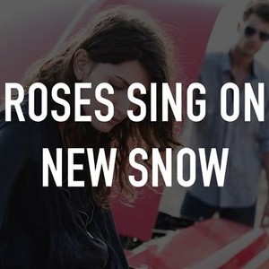 Roses Sing on New Snow - Rotten Tomatoes