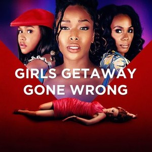 Girls Getaway Gone Wrong - Rotten Tomatoes