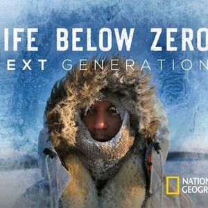 Life Below Zero: Next Generation - Rotten Tomatoes