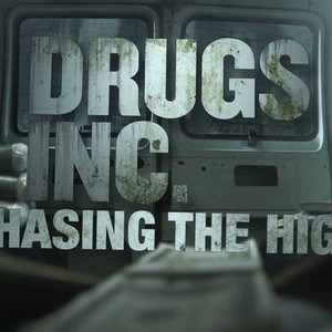 Drugs, Inc. - Chasing the High - Rotten Tomatoes