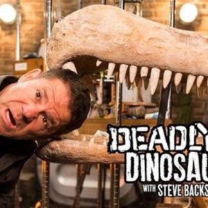 Deadly Dinosaurs with Steve Backshall - Rotten Tomatoes