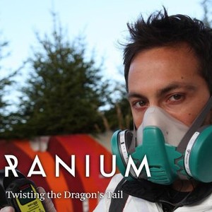 Uranium -- Twisting the Dragon's Tail - Rotten Tomatoes