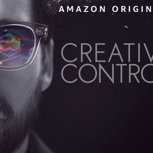 Creative Control - Rotten Tomatoes