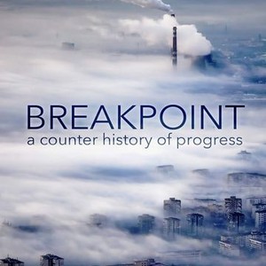 Breakpoint: A Counter-History of Progress - Rotten Tomatoes