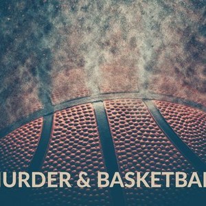 Murder & Basketball - Rotten Tomatoes