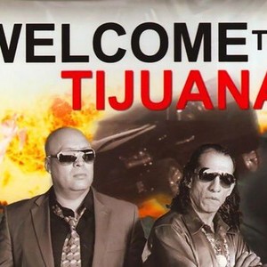 Welcome to Tijuana - Rotten Tomatoes