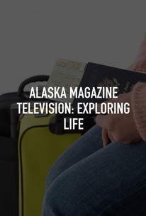 Alaska Magazine Television: Exploring Life | Rotten Tomatoes