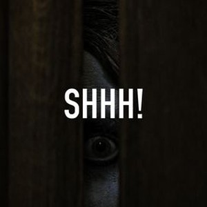 Shhh! - Rotten Tomatoes