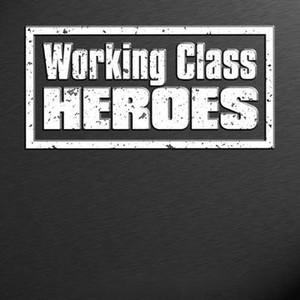 Working Class Heroes - Rotten Tomatoes
