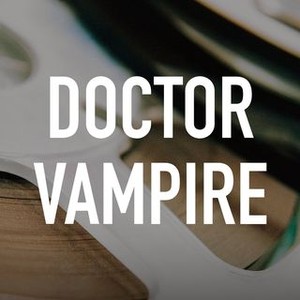 Doctor Vampire - Rotten Tomatoes