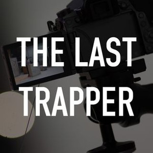 The Last Trapper - Rotten Tomatoes