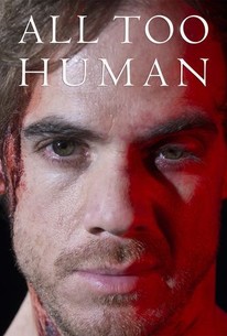 All Too Human | Rotten Tomatoes