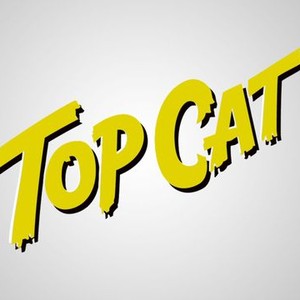 Top Cat - Rotten Tomatoes