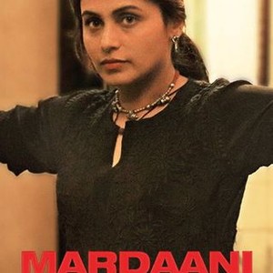 Mardaani - Rotten Tomatoes