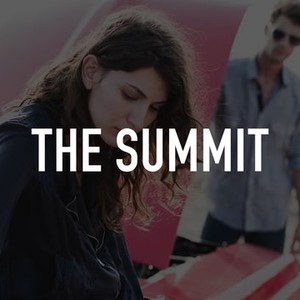 The Summit (2017) - Rotten Tomatoes