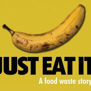 Just Eat It: A Food Waste Story - Rotten Tomatoes