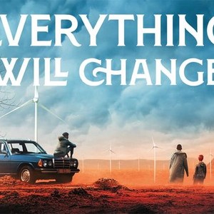 Everything Will Change - Rotten Tomatoes