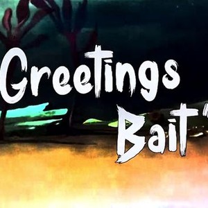 Greetings Bait! - Rotten Tomatoes