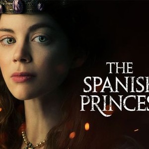 The Spanish Princess - Rotten Tomatoes