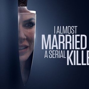 I Almost Married a Serial Killer (2019) - Rotten Tomatoes