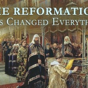 The Reformation: This Changed Everything - Rotten Tomatoes
