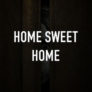 Home Sweet Home - Rotten Tomatoes